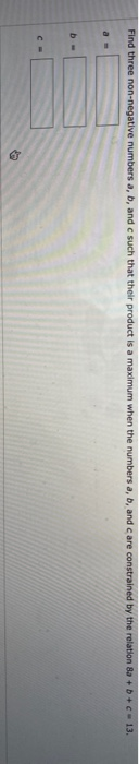 Solved Find three non-negative numbers a, b, and such that | Chegg.com