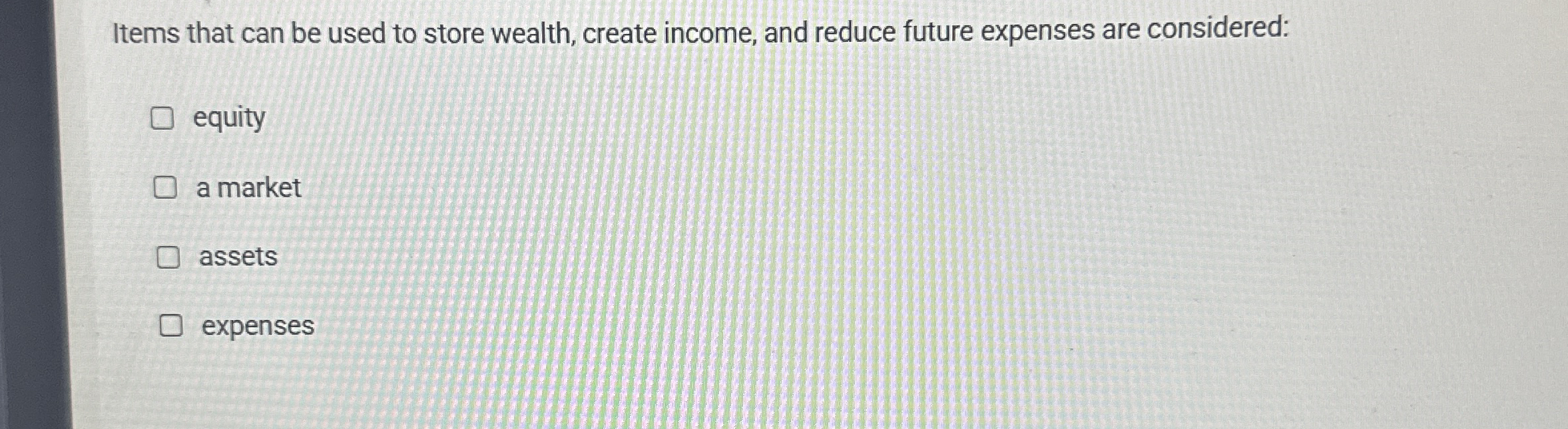 Items that can be used to store wealth, create | Chegg.com