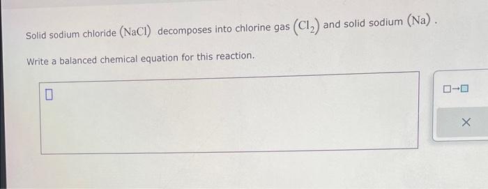 Solved Solid sodium chloride (NaCl) decomposes into chlorine | Chegg.com