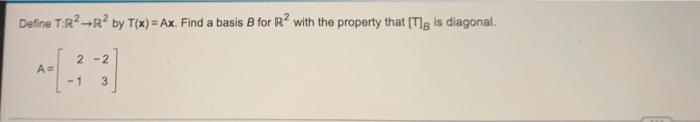 Solved Define T:R2-R2 by T(X) = Ax. Find a basis B for R2 | Chegg.com
