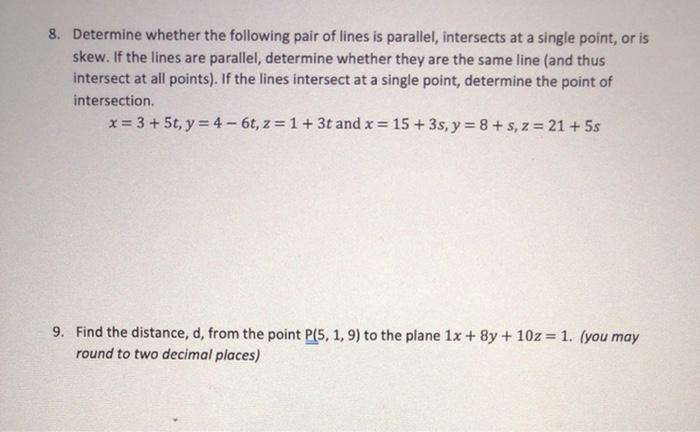 Solved 8. Determine whether the following pair of lines is | Chegg.com