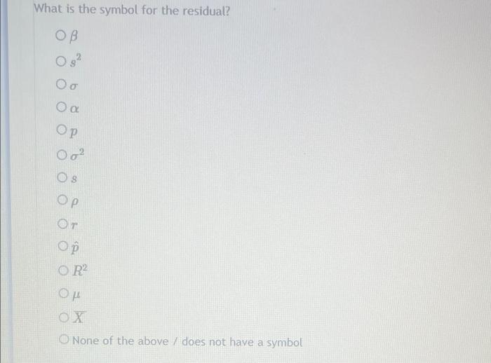 Solved What is the symbol for the residual? Οβ Οσ Οα Op Ο σ2 | Chegg.com