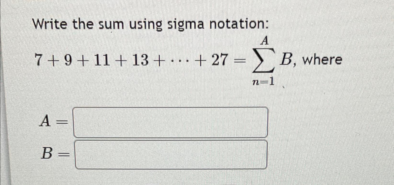 Solved Write the sum using sigma notation: | Chegg.com