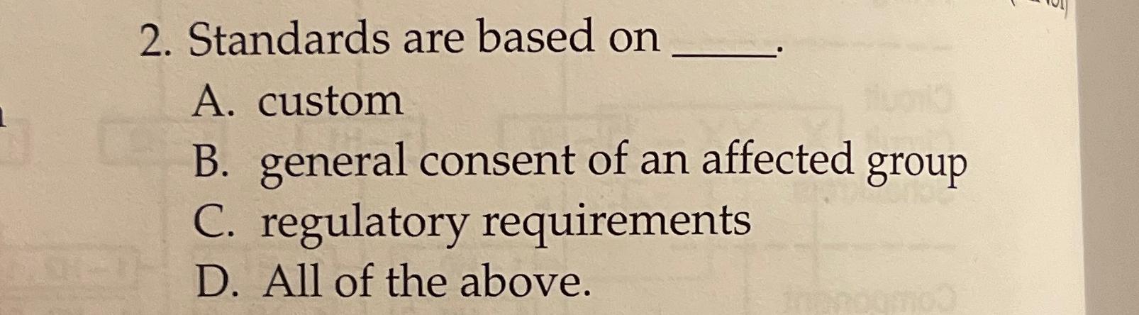 Solved Standards are based onA. ﻿customB. ﻿general consent | Chegg.com