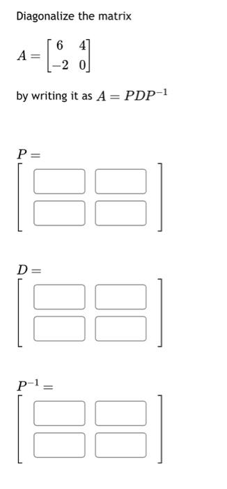 Solved Diagonalize the matrix A=[6−240] by writing it as | Chegg.com