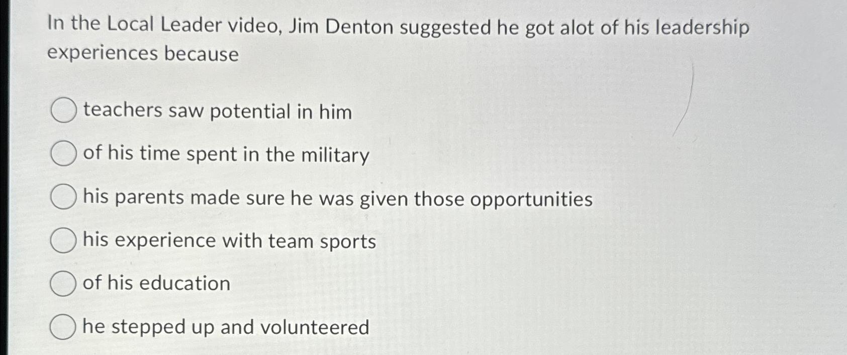 Solved In the Local Leader video, Jim Denton suggested he | Chegg.com