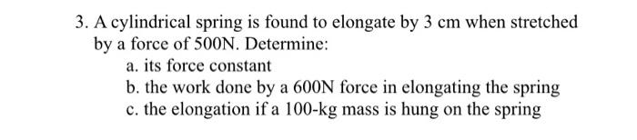 Solved 3. A cylindrical spring is found to elongate by 3 cm | Chegg.com