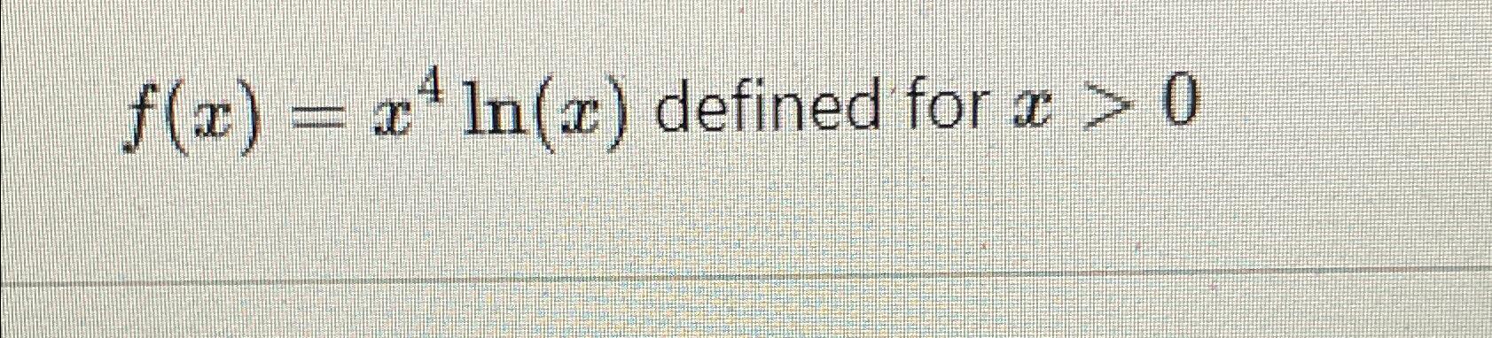 Solved Find the x value inflection points f(x)=x4ln(x) | Chegg.com
