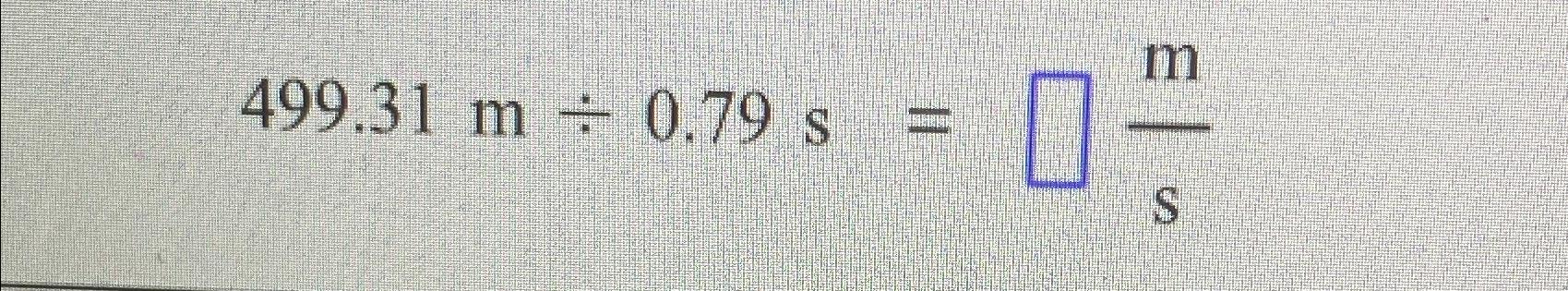Solved 499.31m÷0.79s= ms | Chegg.com