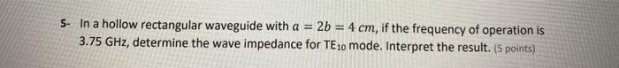 Solved 5- In a hollow rectangular waveguide with a = 2b = 4 | Chegg.com