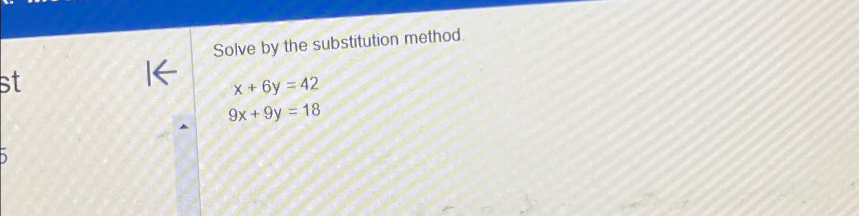 Solved Solve by the substitution methodx+6y=429x+9y=18 | Chegg.com
