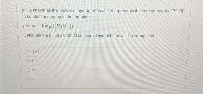 Solved pH is known as the "power of hydrogen" scale - it | Chegg.com