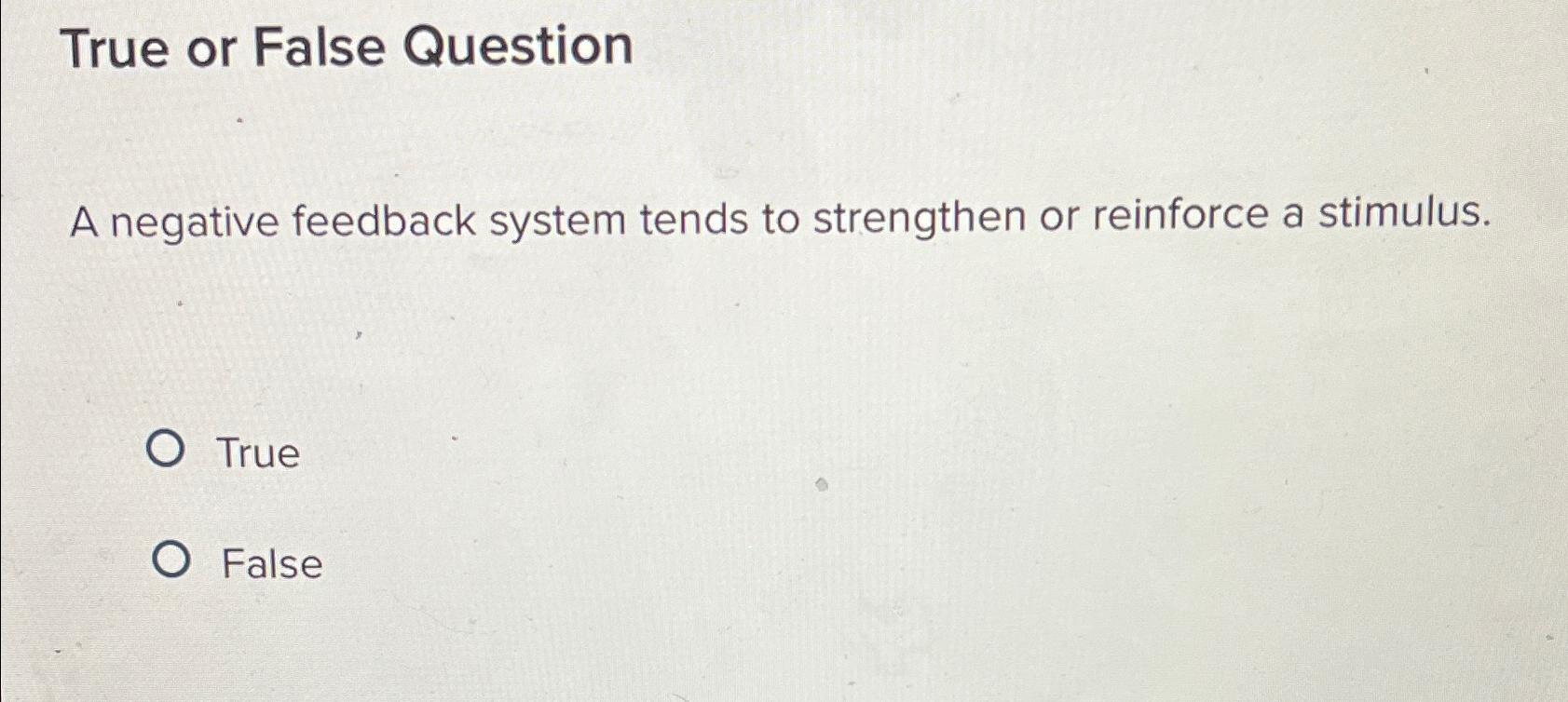 Solved True or False QuestionA negative feedback system | Chegg.com