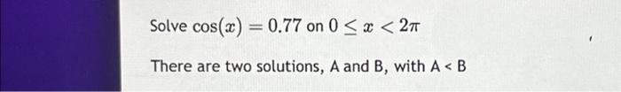Solved Solve cos(x) = 0.77 on 0