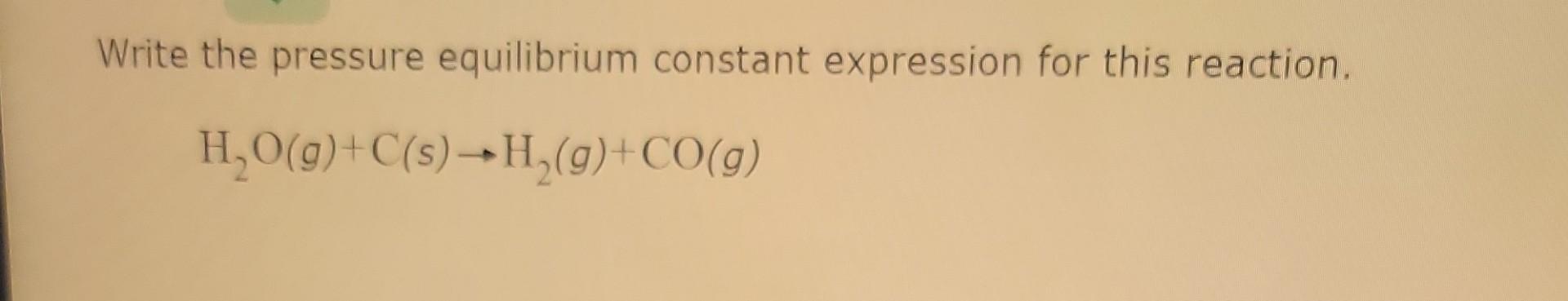 Solved Write the pressure equilibrium constant expression | Chegg.com