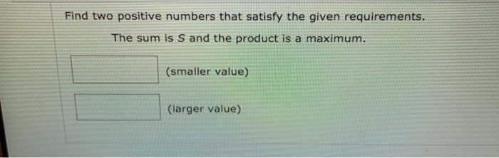 Solved Find two positive numbers that satisfy the given | Chegg.com