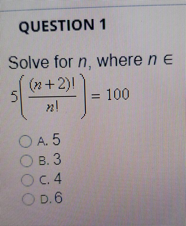 Solved QUESTION 1 Solve for n, where ne (x+2)! 5 = 100 n! A. | Chegg.com