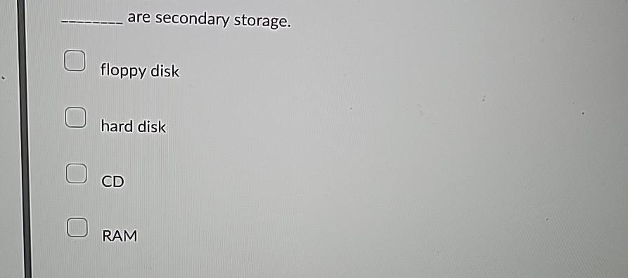 Solved are secondary storage.floppy diskhard diskCDRAM | Chegg.com