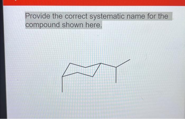 Solved Provide the correct systematic name for the compound | Chegg.com