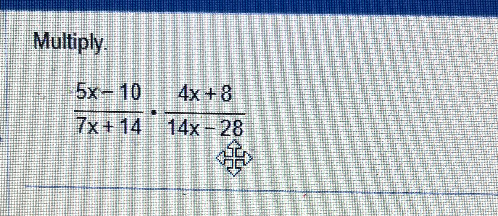 Solved Multiply.5x-107x+14*4x+814x-28 | Chegg.com