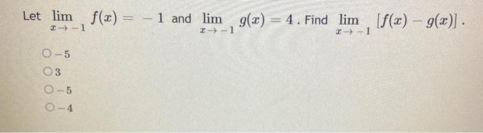 Solved Let lim f() = - 1 and lim g(x) = 4. Find lim [f() – | Chegg.com