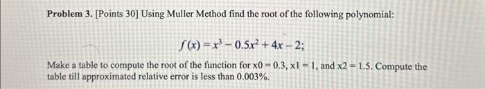 Solved Problem 3. [Points 30] Using Muller Method find the | Chegg.com