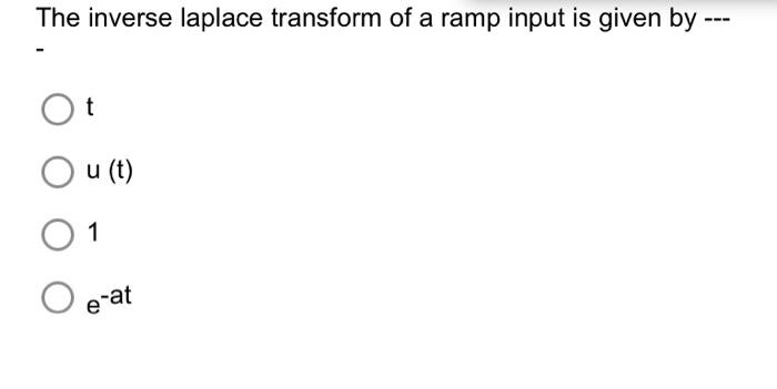 Solved The inverse laplace transform of a ramp input is | Chegg.com