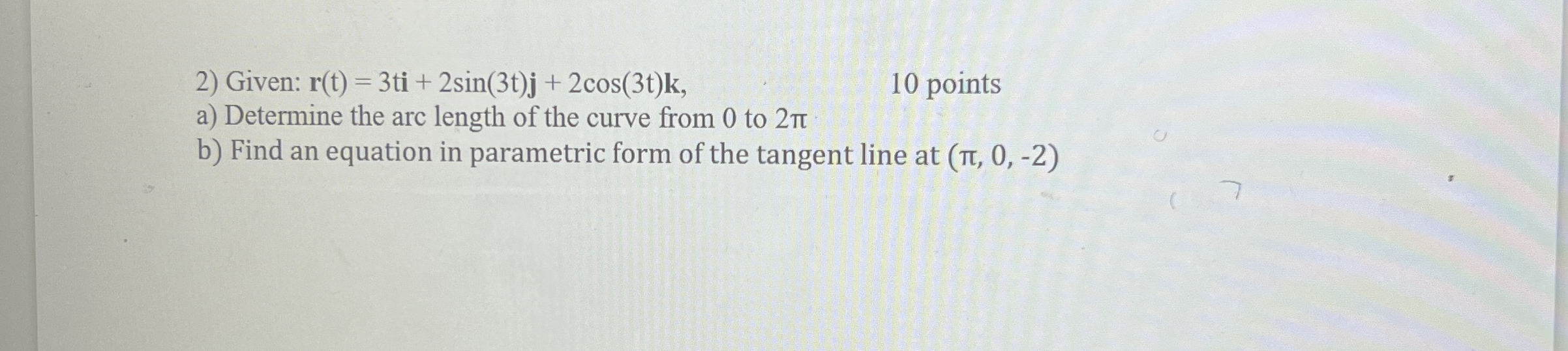 Solved Given: r(t)=3ti+2sin(3t)j+2cos(3t)k,10 ﻿pointsa) | Chegg.com