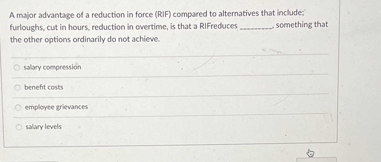 Solved A major advantage of a reduction in force (RIF) | Chegg.com