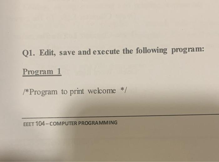 Solved Q1. Edit, save and execute the following program: | Chegg.com