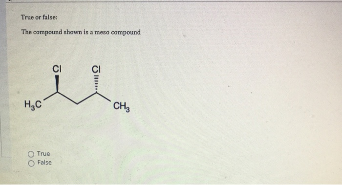 Solved True or false: The compound shown is a meso compound | Chegg.com