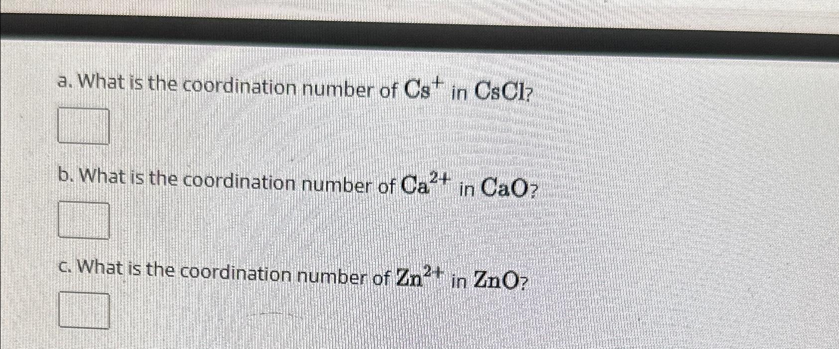 Solved a. ﻿What is the coordination number of Cs+in CsCl? b. | Chegg.com