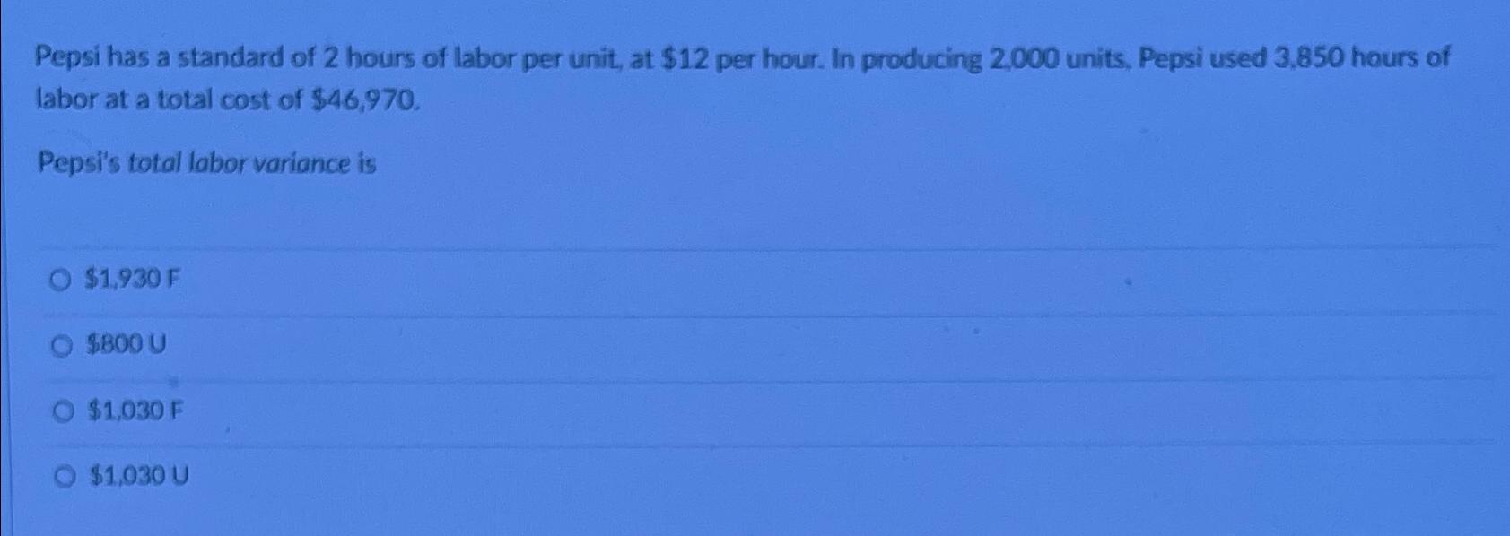 Solved Pepsi has a standard of 2 ﻿hours of labor per unit, | Chegg.com