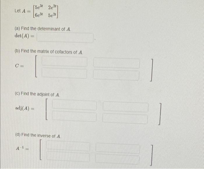 Solved Let A= [5e3t 2e2 [6e3t 5e2 (a) Find the determinant | Chegg.com