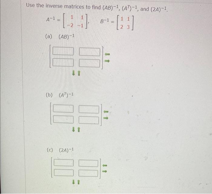 Solved Use the inverse matrices to find (AB)−1,(AT)−1, and | Chegg.com