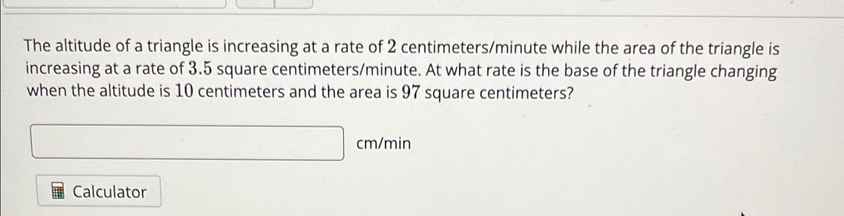 Solved The altitude of a triangle is increasing at a rate of | Chegg.com