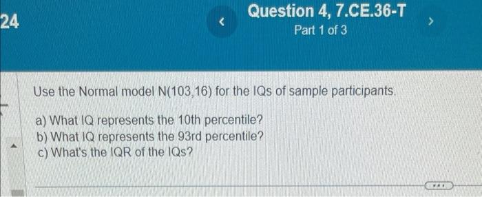 Solved Use the Normal model N (103,16) for the IQs of sample | Chegg.com