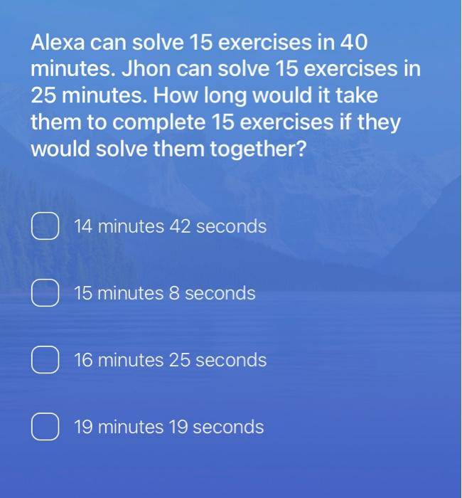 Solved Alexa can solve 15 exercises in 40 minutes. Jhon can | Chegg.com