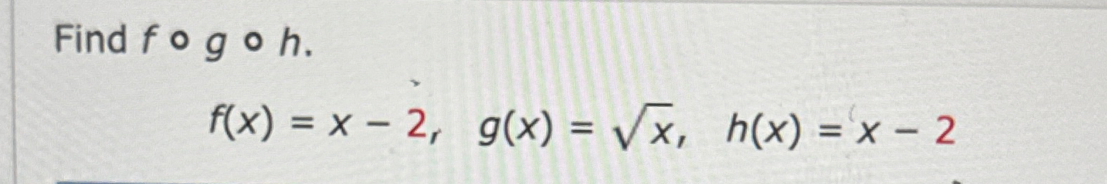 Solved Find f@g@h.f(x)=x-2,g(x)=x2,h(x)=x-2 | Chegg.com