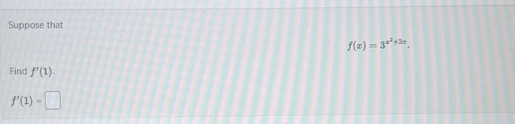 Solved Suppose that f(x)=3x2+2x Find f′(1). f′(1)= | Chegg.com
