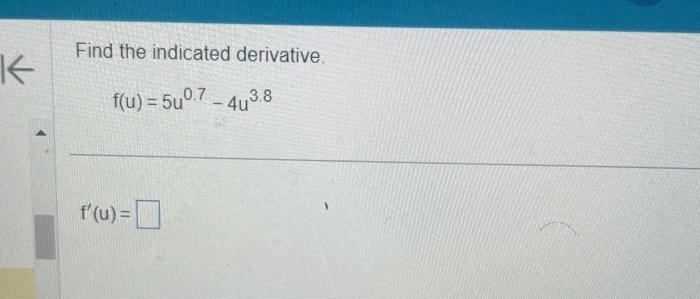 Solved Find the indicated derivative. f(u)=5u0.7−4u3.8 | Chegg.com