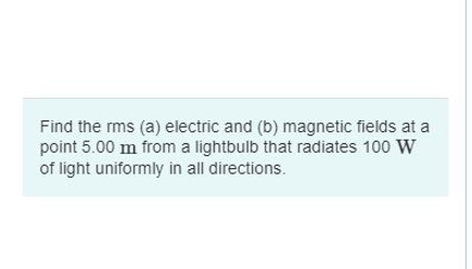 Solved Find the rms (a) ﻿electric and (b) ﻿magnetic fields | Chegg.com