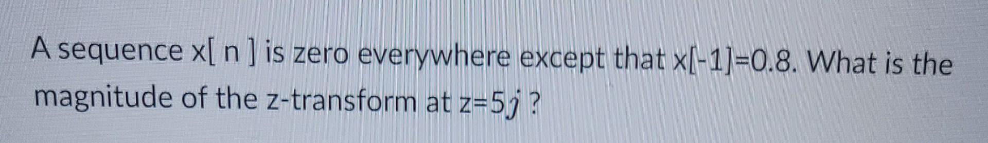 Solved A sequence x[n] is zero everywhere except that | Chegg.com