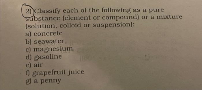 Solved 2) Classify each of the following as a pure substance | Chegg.com