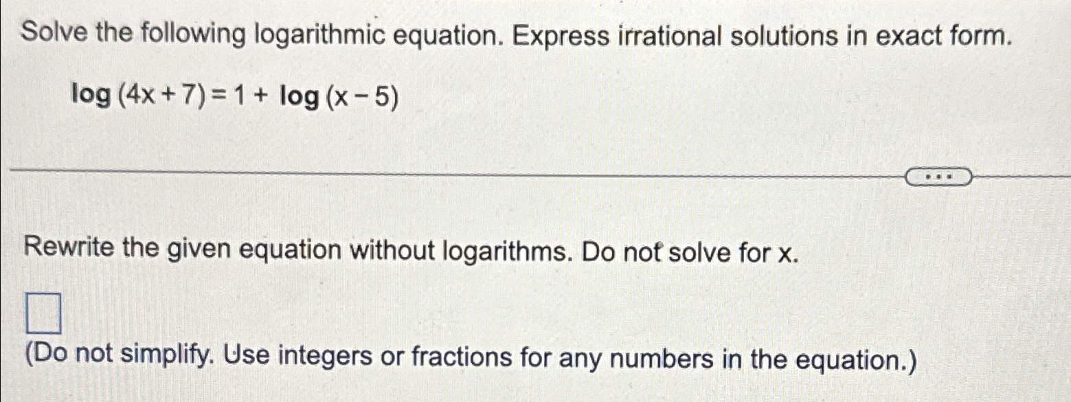 Solved Solve the following logarithmic equation. Express | Chegg.com
