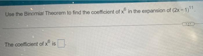 Solved Use the Binomial Theorem to find the coefficient of | Chegg.com