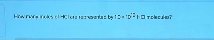 Solved How many moles of HCl are represented by 1.0×1019HCl | Chegg.com