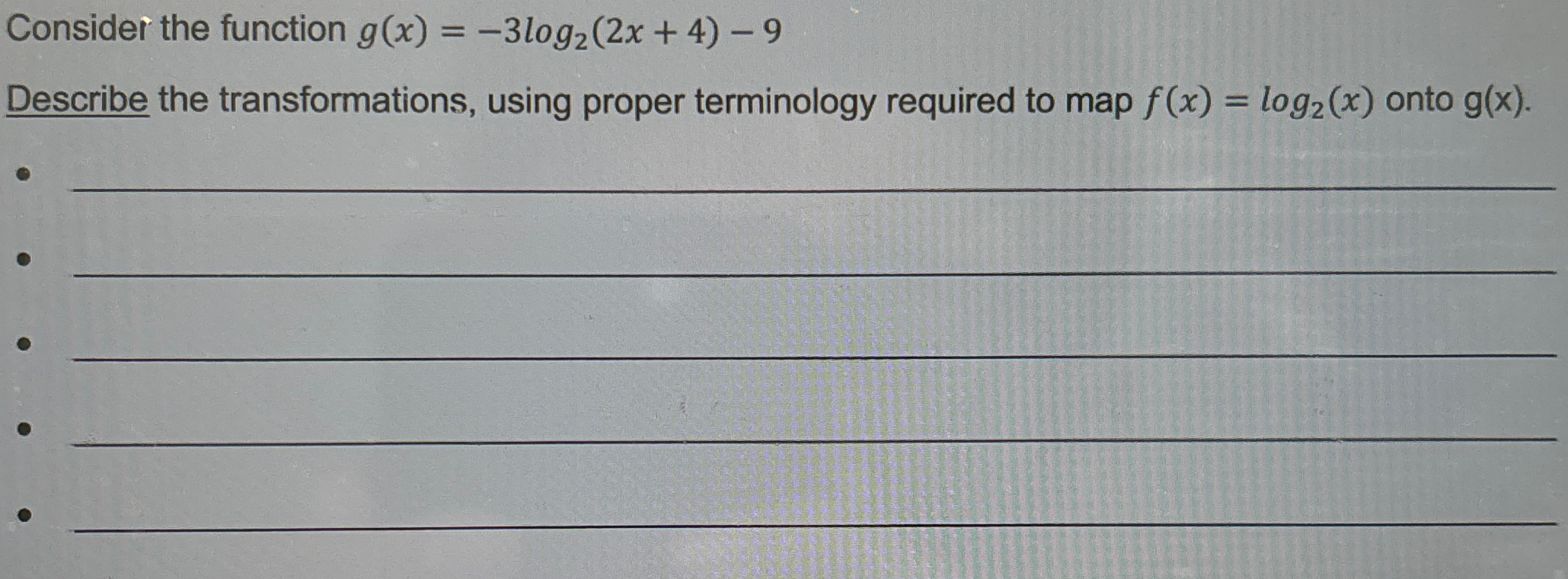 Solved Consider the function g(x)=-3log2(2x+4)-9Describe the | Chegg.com