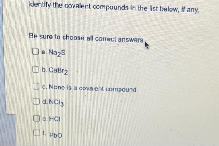 Solved Identify the covalent compounds in the list below, if | Chegg.com
