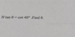 Solved If tanθ=cot40∘. Find θ. | Chegg.com